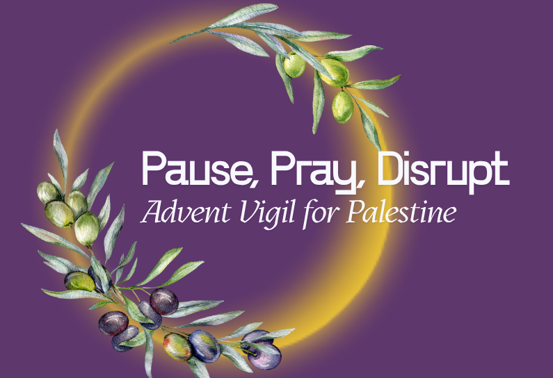 Pause, Pray, Disrupt - Advent Vigil for Palestine | The United Church ...